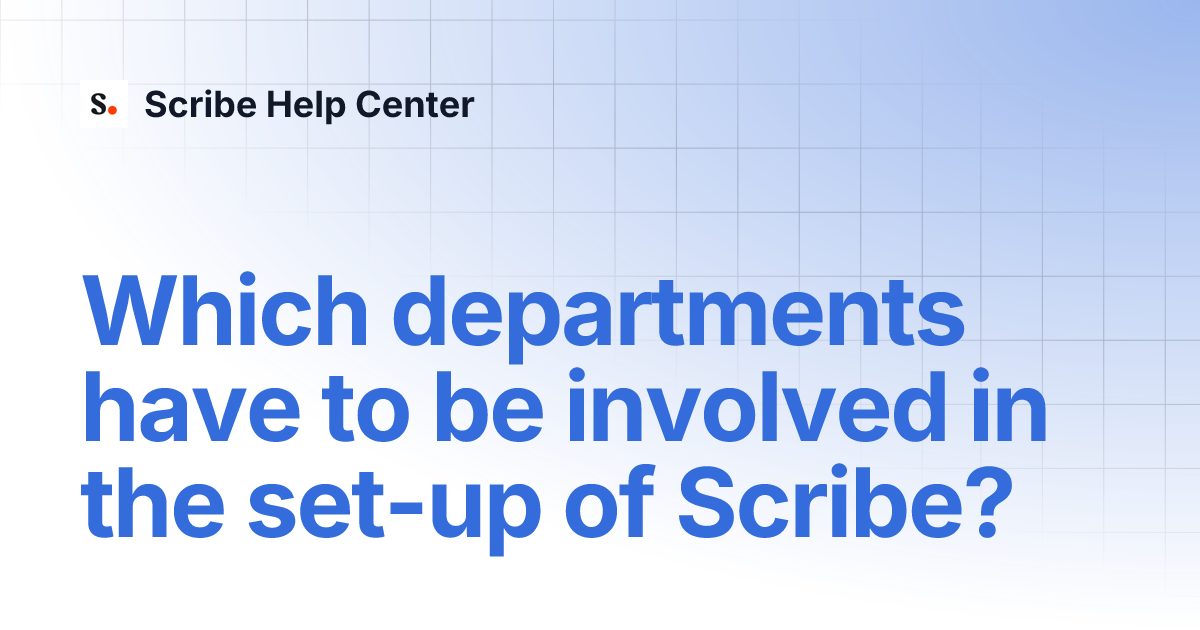 Which departments have to be involved in the set-up of Scribe? | Scribe ...