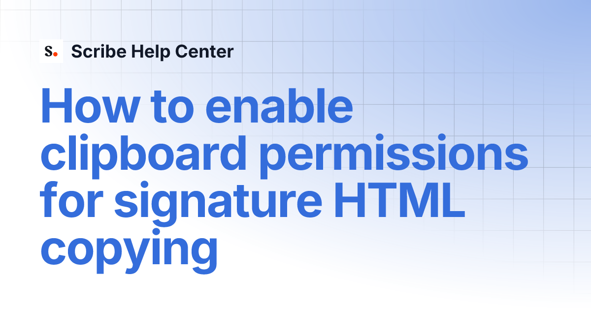 How to enable clipboard permissions for signature HTML copying | Scribe Help Center