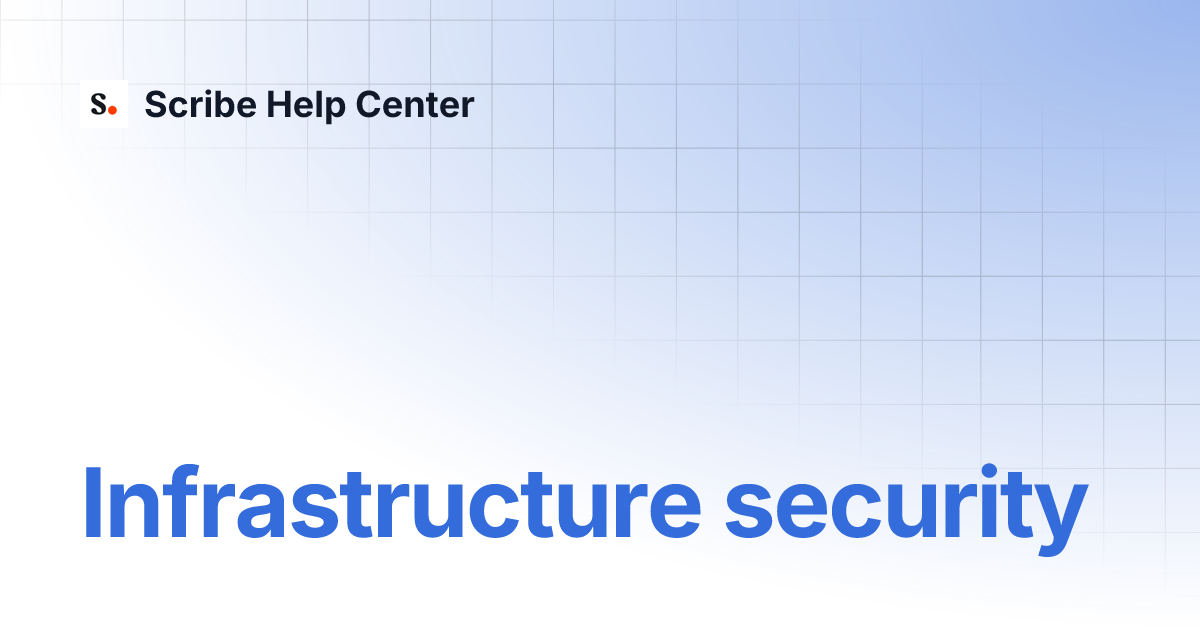 Infrastructure security | Scribe Help Center