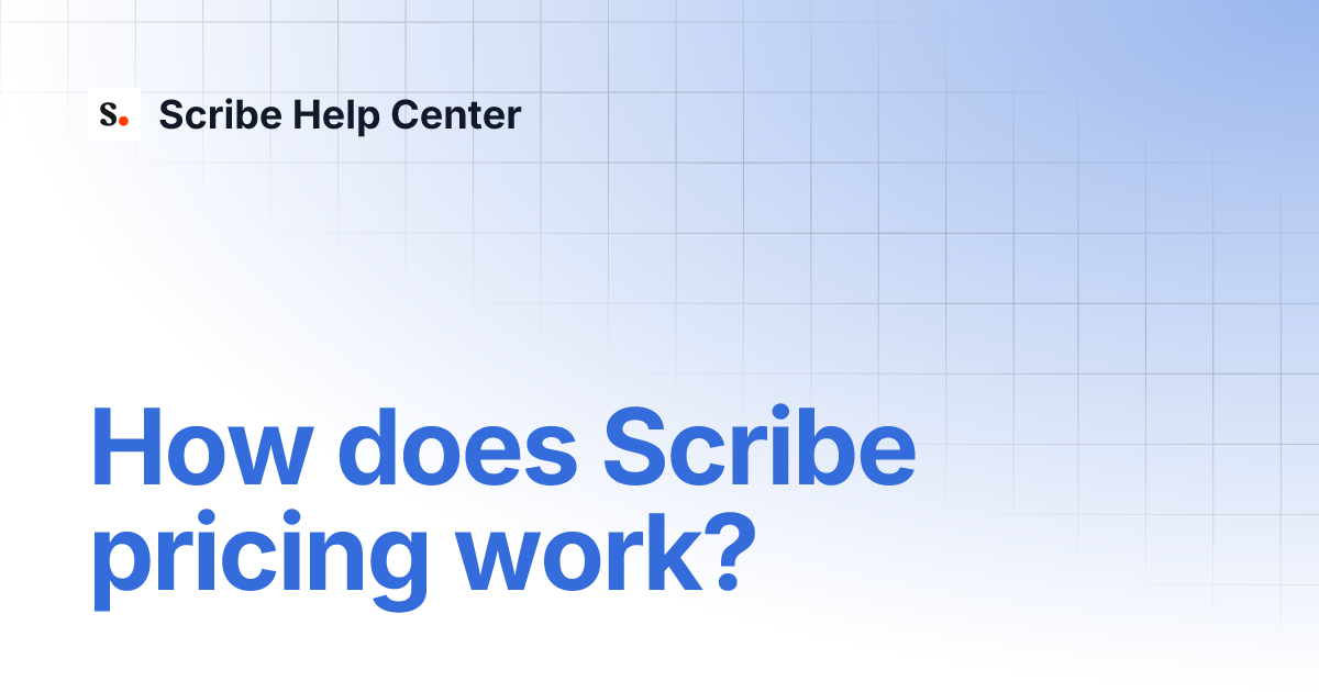 How does Scribe pricing work? | Scribe Help Center