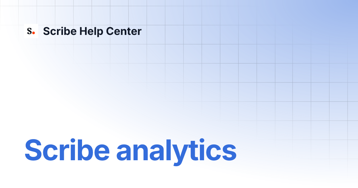 Scribe analytics | Scribe Help Center