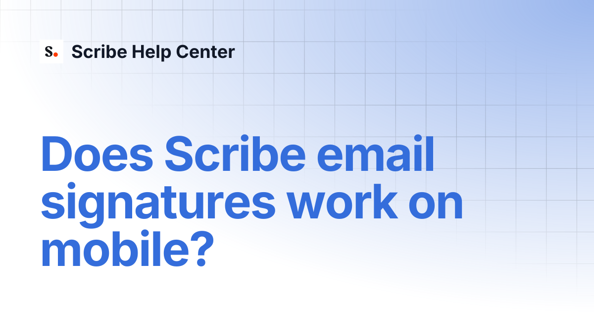 Does Scribe email signatures work on mobile? | Scribe Help Center