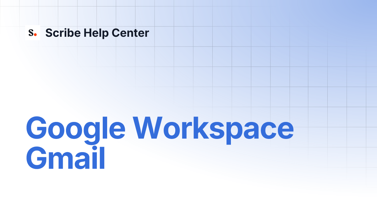 Google Workspace Gmail | Scribe Help Center