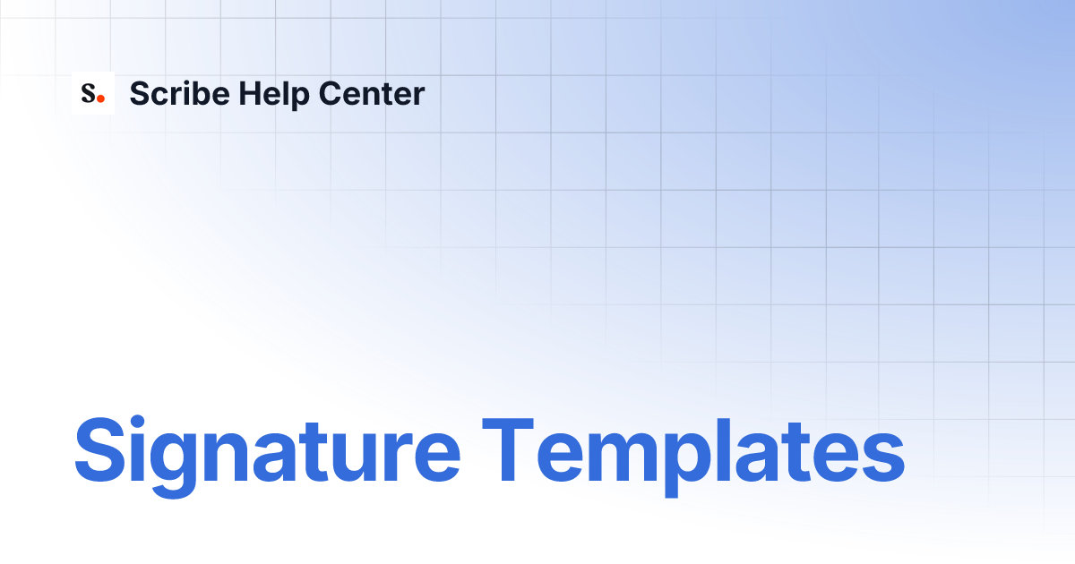 Signature Templates | Scribe Help Center