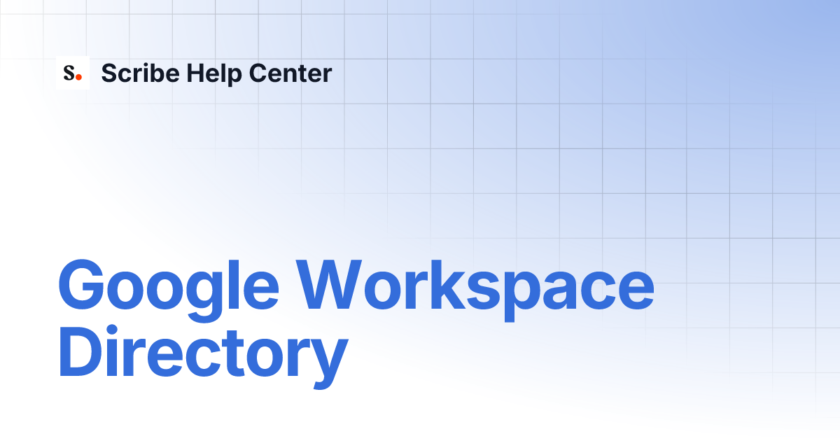 Google Workspace Directory | Scribe Help Center
