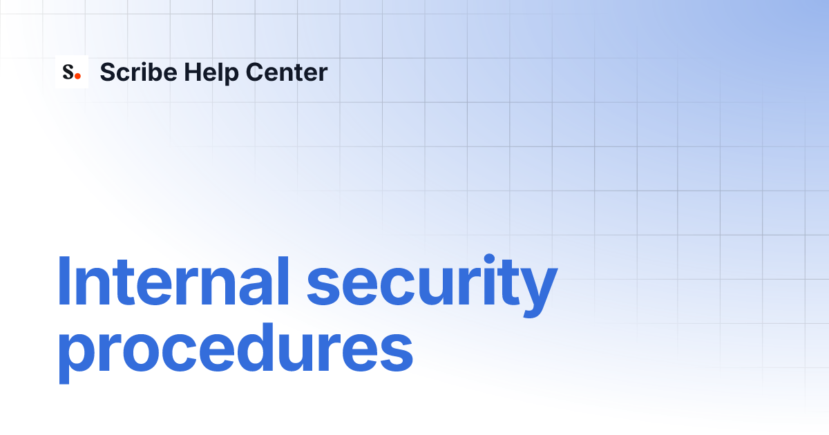 Internal security procedures | Scribe Help Center