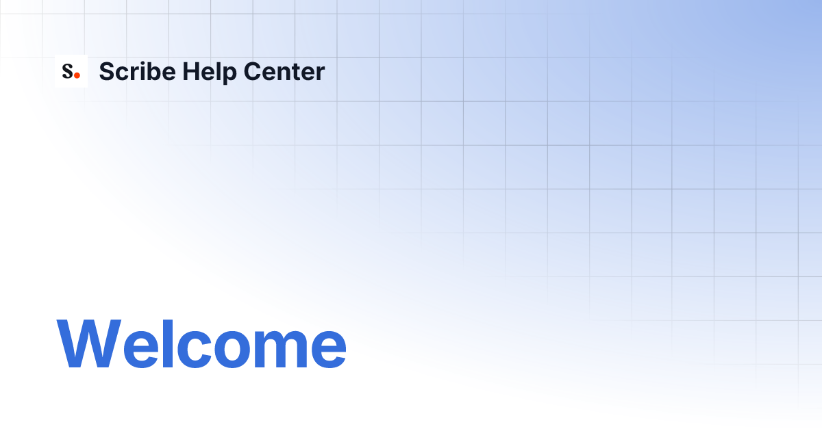 Welcome | Scribe Help Center