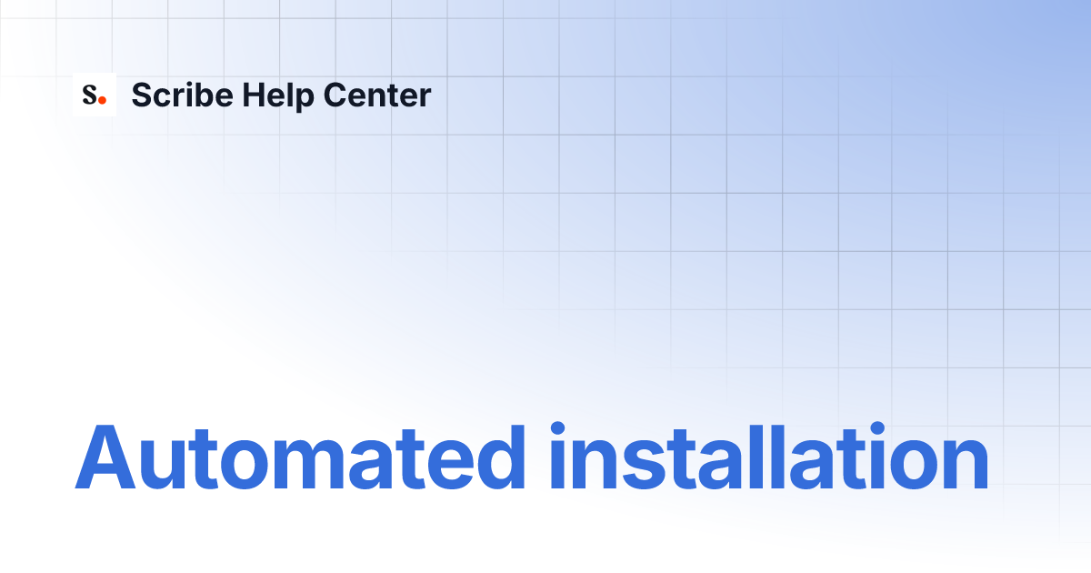 Automated installation | Scribe Help Center
